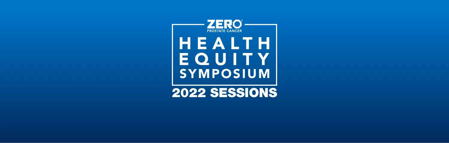 Ask Me Anything: Health Equity Symposium 2022 | ZERO Prostate Cancer